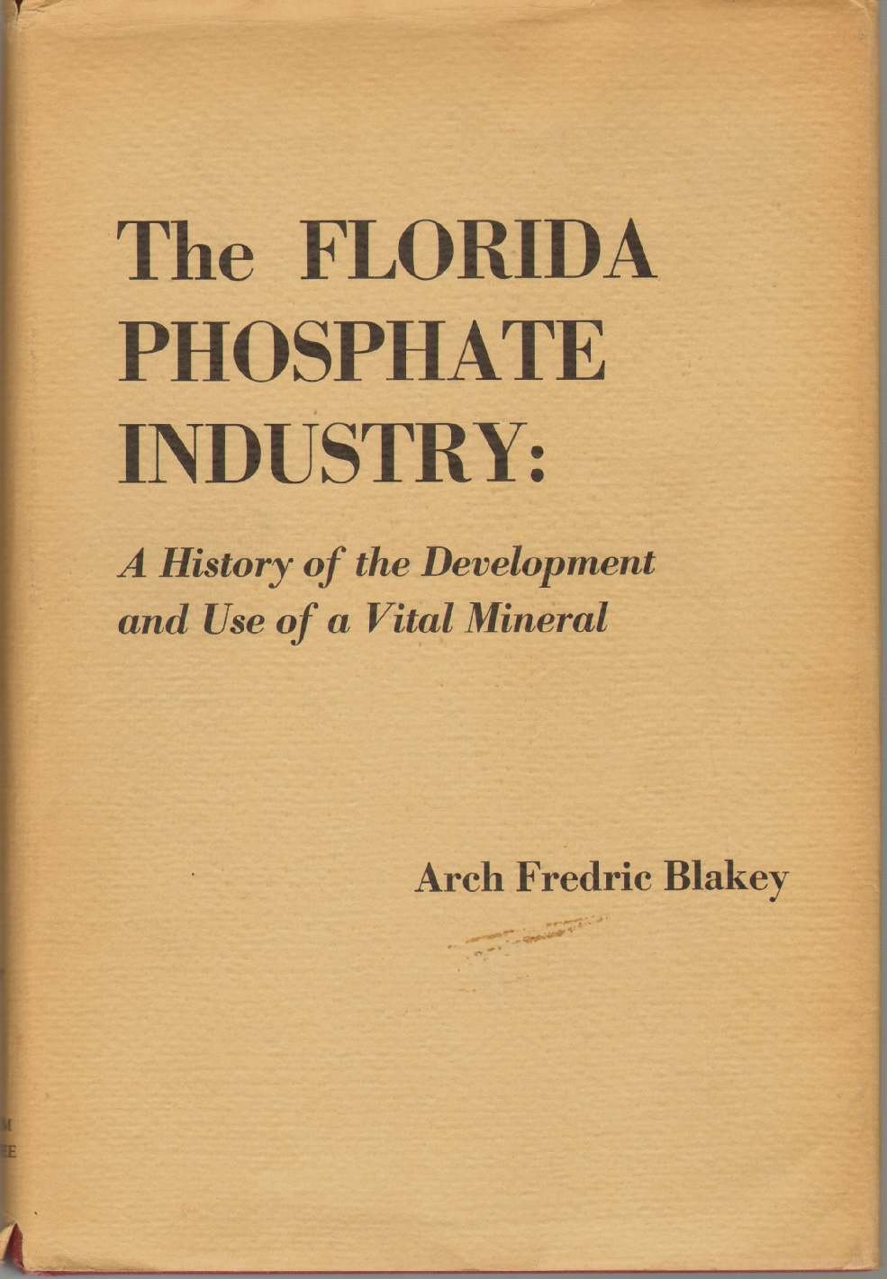 The Florida Phosphate Industry: A History of the Development and Use of ...