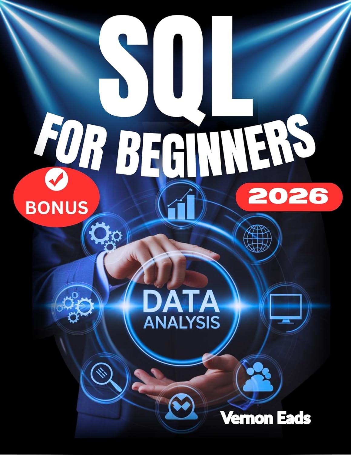 SQL FOR BEGINNERS: The Ultimate Step-by-Step User guide to Build and Manage Databases with SQL ...