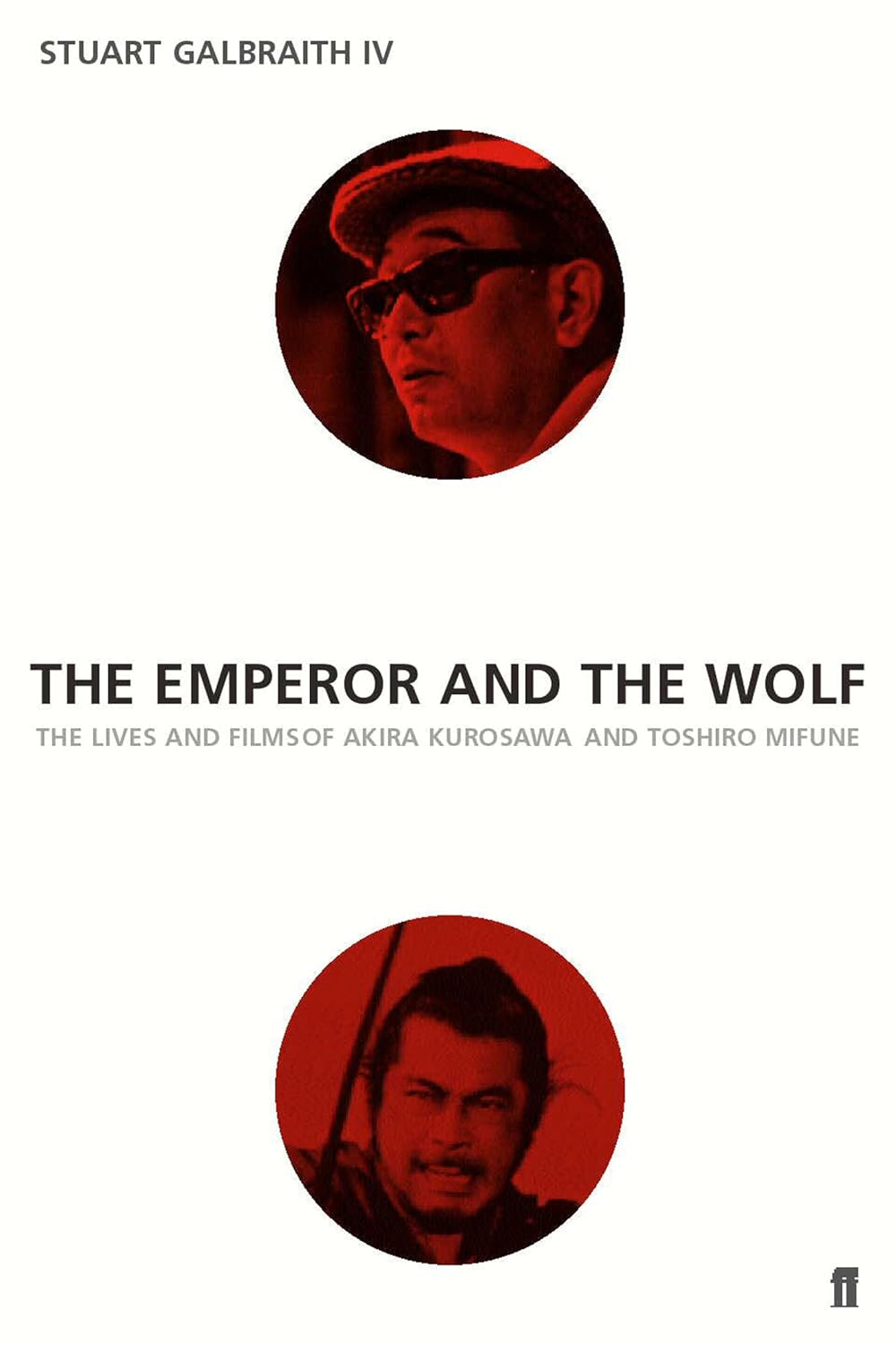 Emperor and the Wolf: The Lives and Films of Akira Kurosawa and Toshiro ...