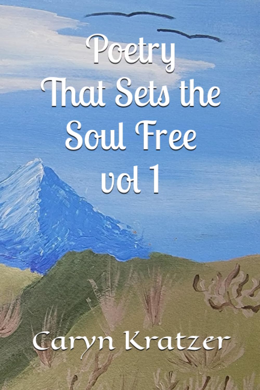 Poetry That Sets the Soul Free vol. 1: Kratzer, Caryn A., Carson, Mrs ...