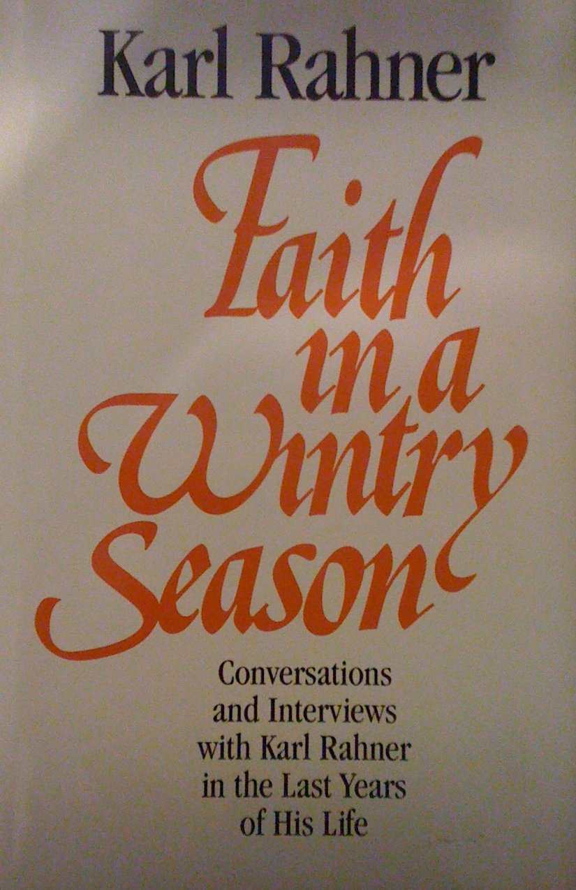 Faith in a Wintry Season: Conversations and Interviews With Karl Rahner ...
