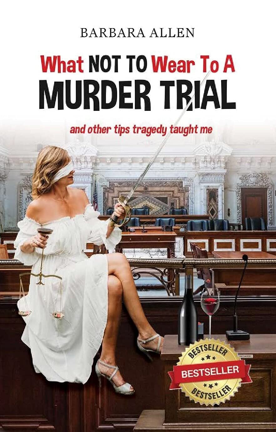 What Not to Wear to a Murder Trial: and Other Tips Tragedy Taught Me ...