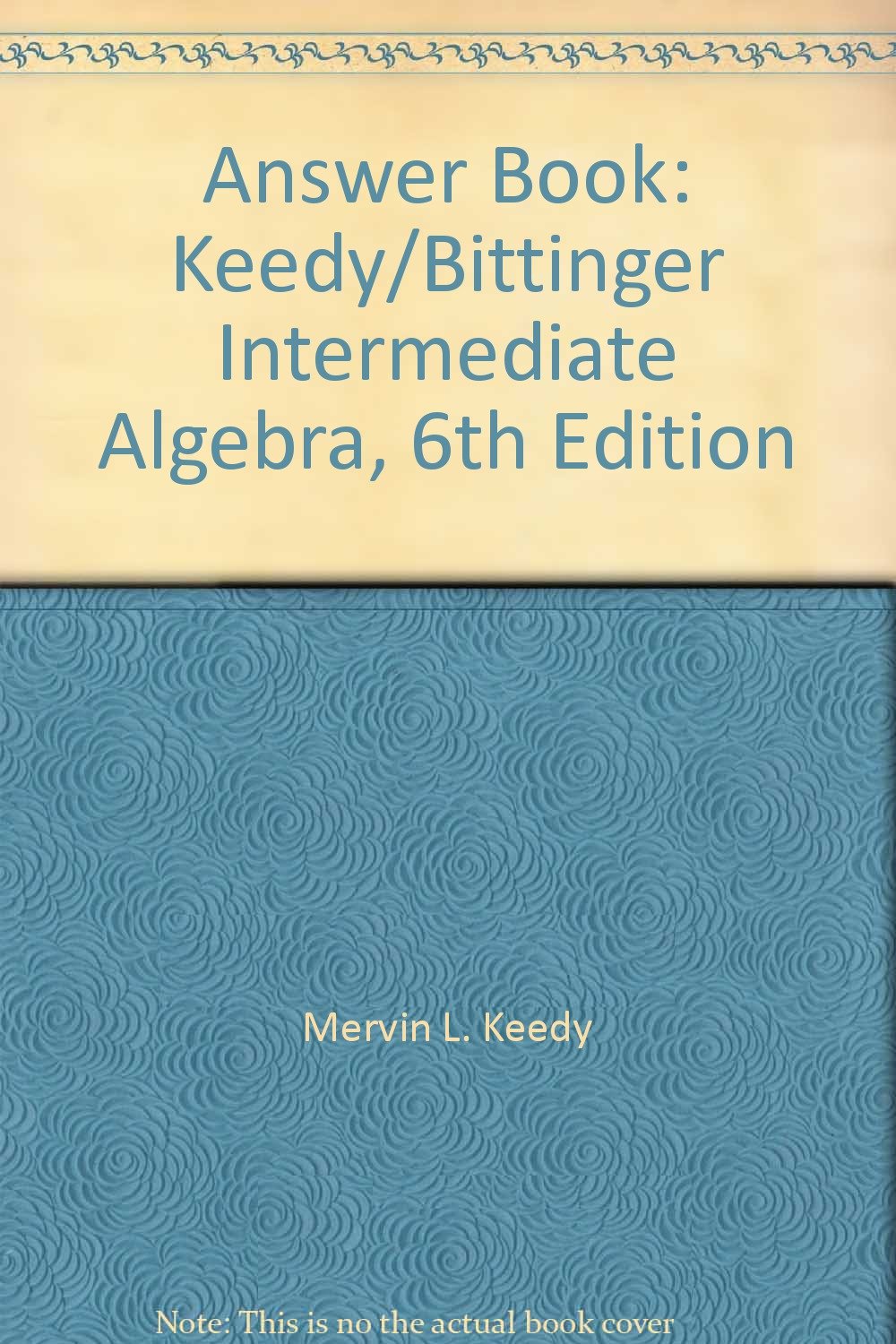Answer Book: Keedy/Bittinger Intermediate Algebra, 6th Edition: Mervin ...