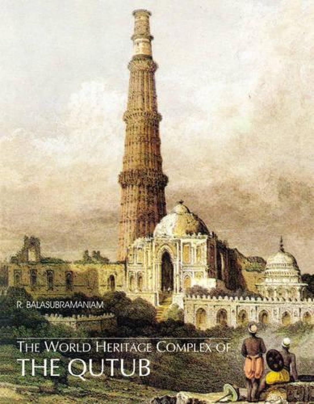 World Heritage Complex of Qutub: R. Balasubramaniam: 9788173052934 ...