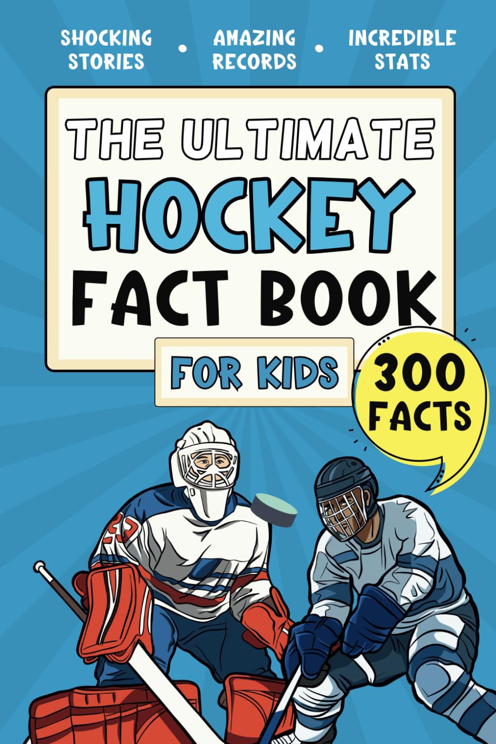 The Ultimate Hockey Fact Book For Kids: 300 Fun, Educational and ...