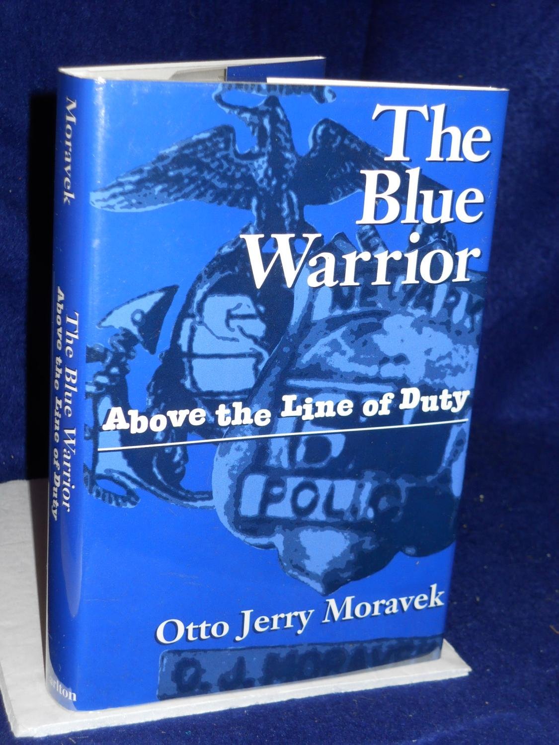 The Blue Warrior : Above the Line of Duty / O. J. Moravek: Moravek, O ...
