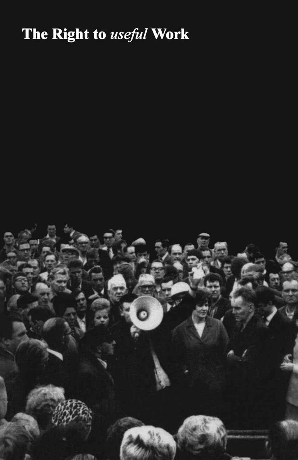 The Right to Useful Work: Planning by the People: Coates, Ken ...