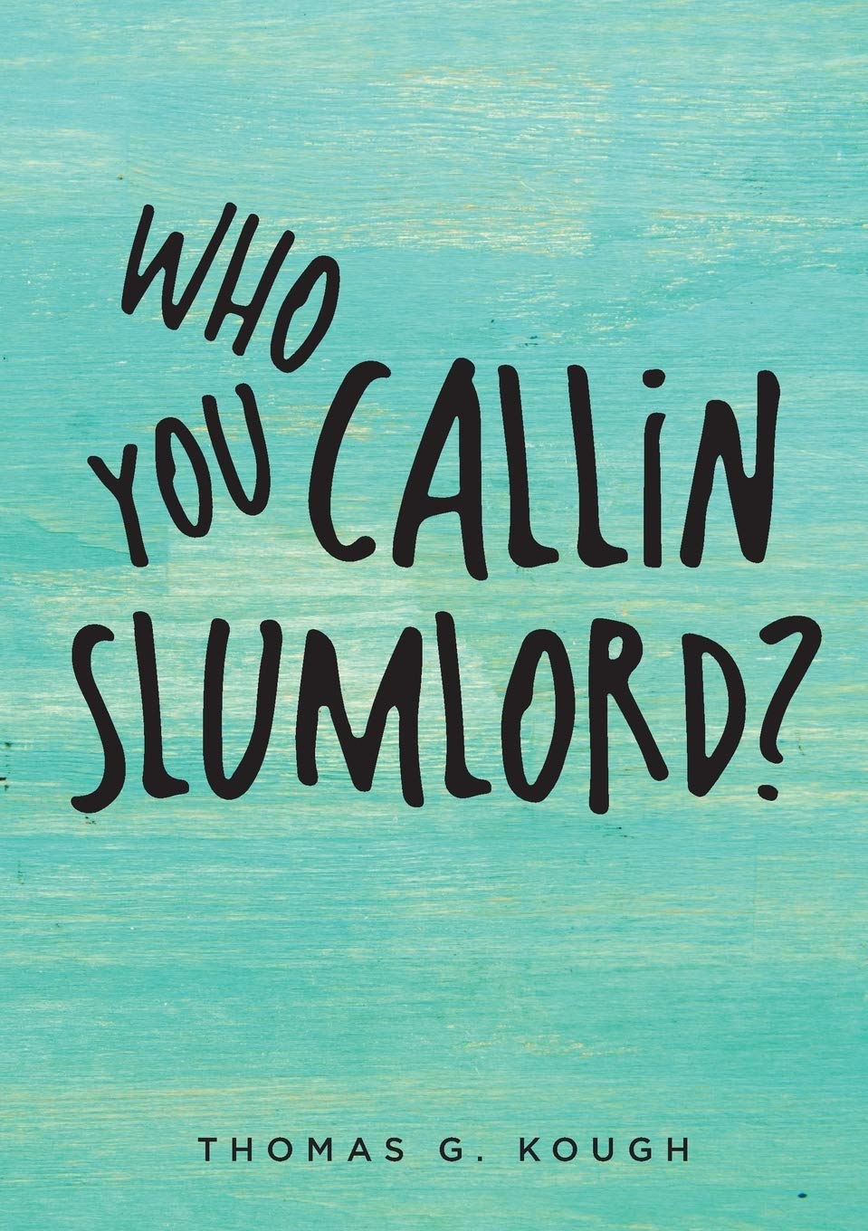 Who You Callin Slumlord?: Kough, Thomas G: 9781641113649: Amazon.com: Books