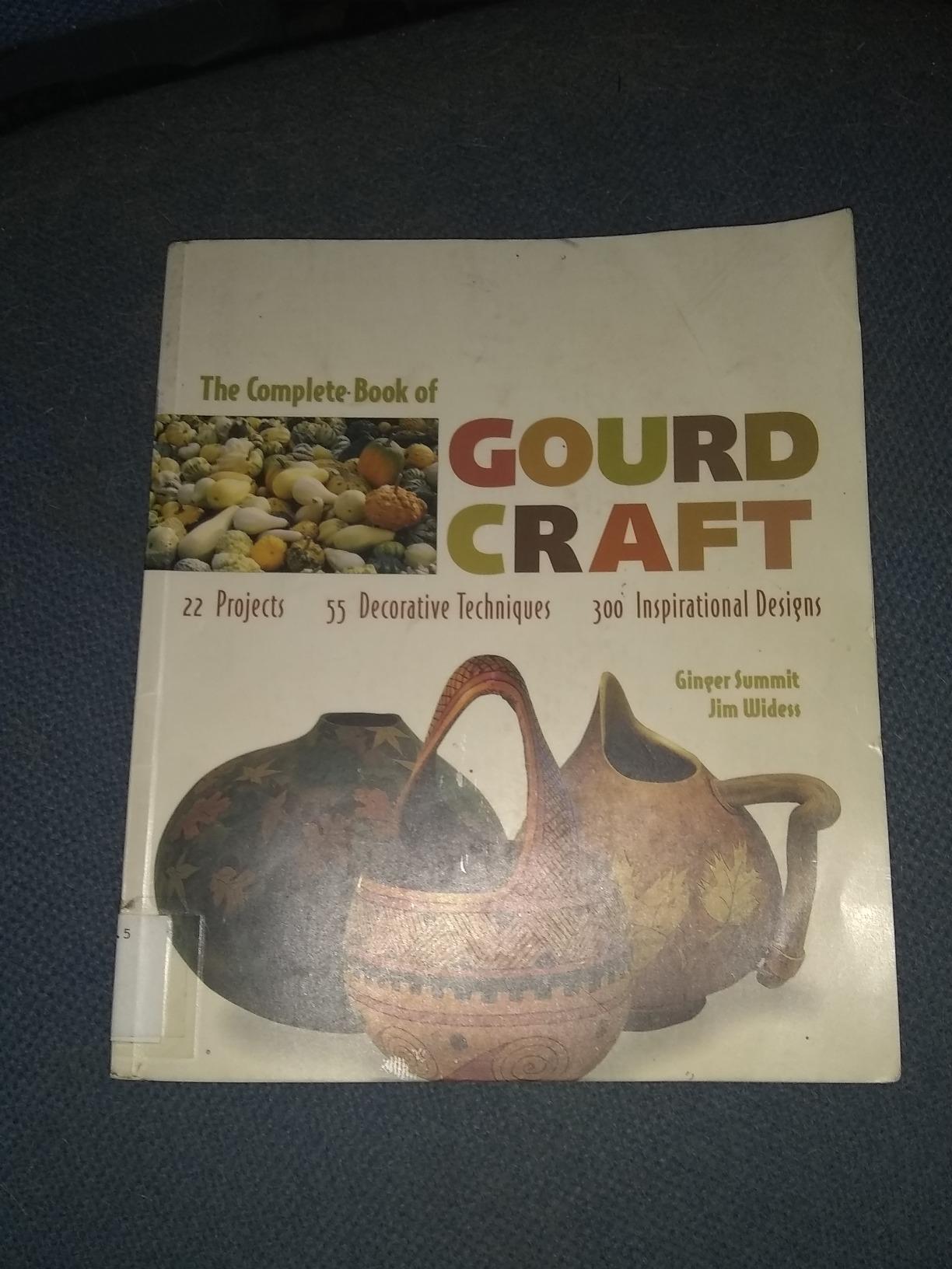 The Complete Book Of Gourd Craft: 22 Projects * 55 Decorative ...