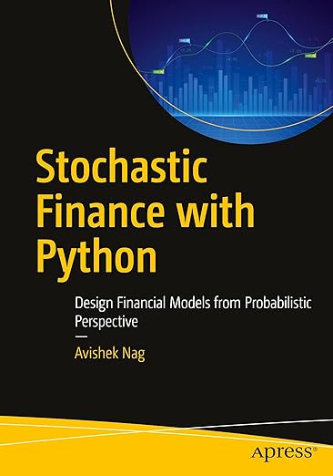 Stochastic Finance with Python: Design Financial Models from ...