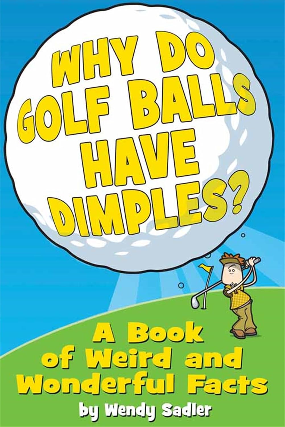 Why Do Golf Balls Have Dimples?: A Book of Weird and Wonderful Science ...