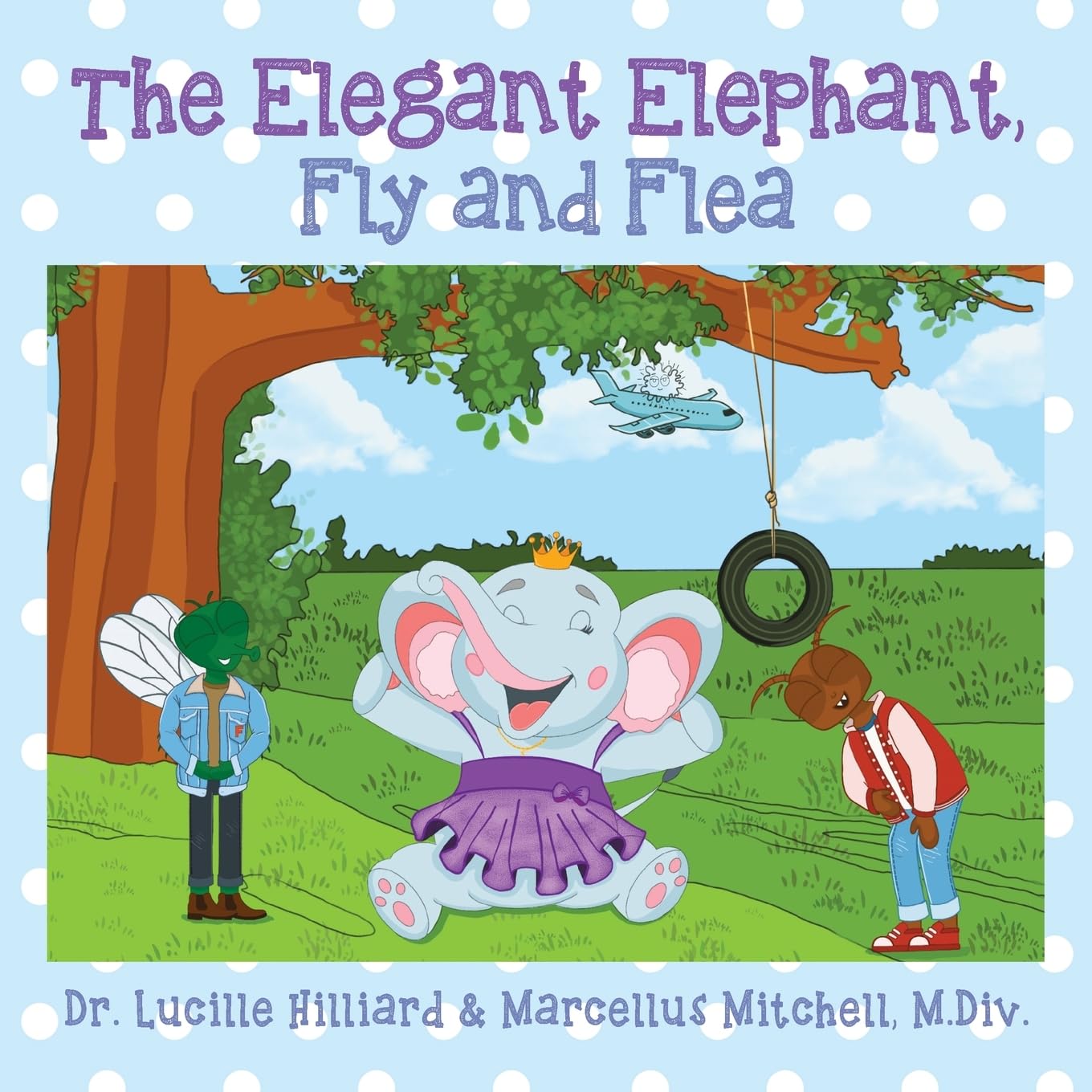 The Elegant Elephant, Fly and Flea: Hilliard, Dr Lucille, Mitchell M ...