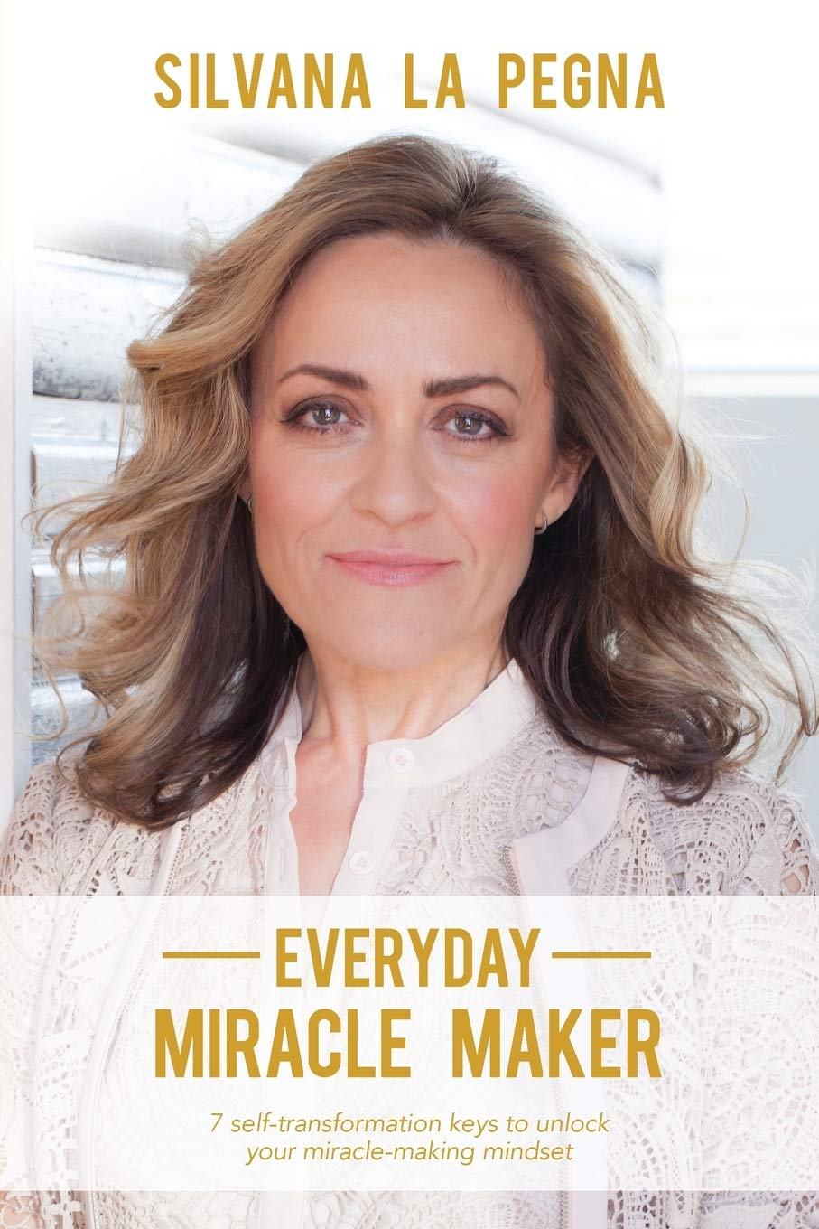 Everyday Miracle Maker: 7 self-transformation keys to unlock your ...
