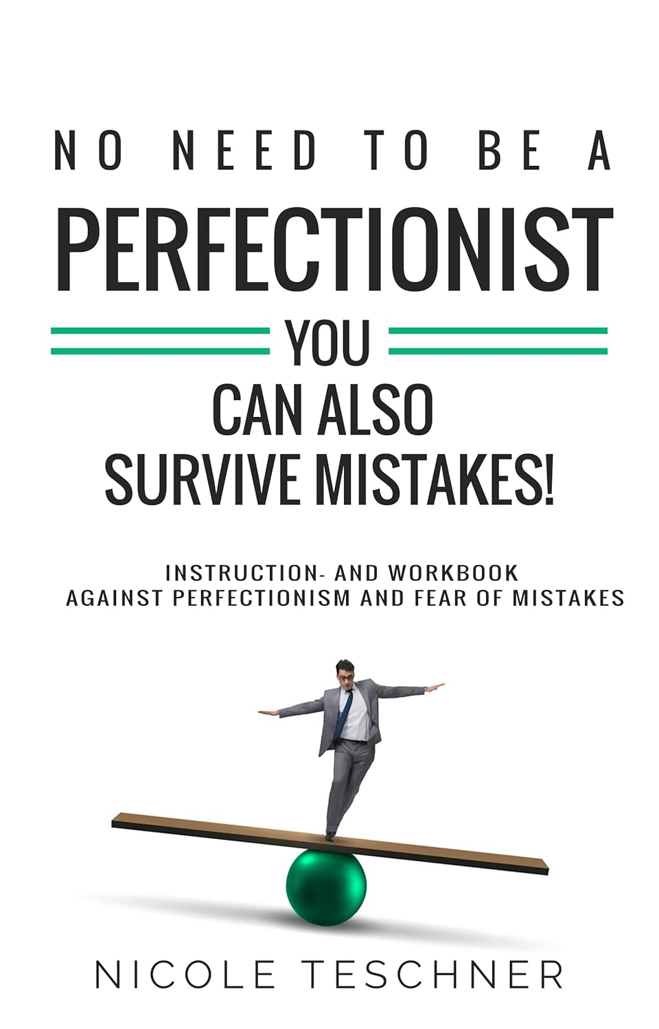 No need to be a perfectionist - you can also survive mistakes ...