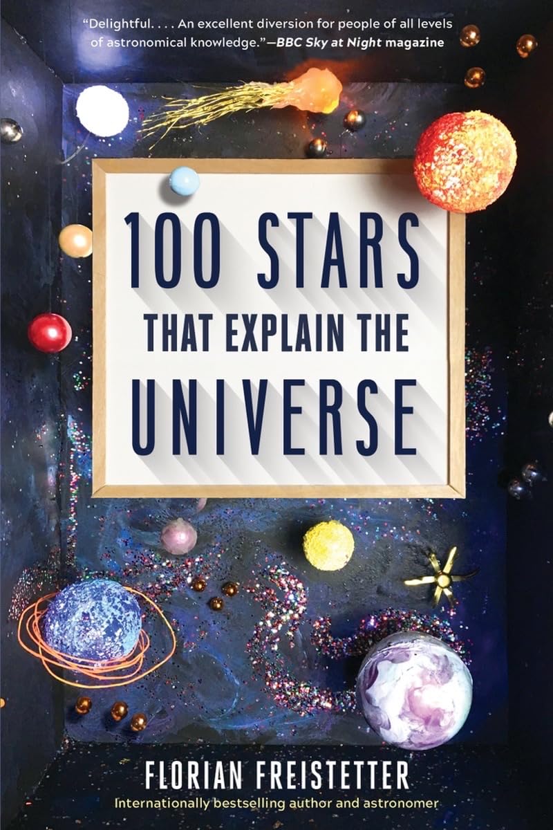 100 Stars That Explain the Universe: Freistetter, Florian ...