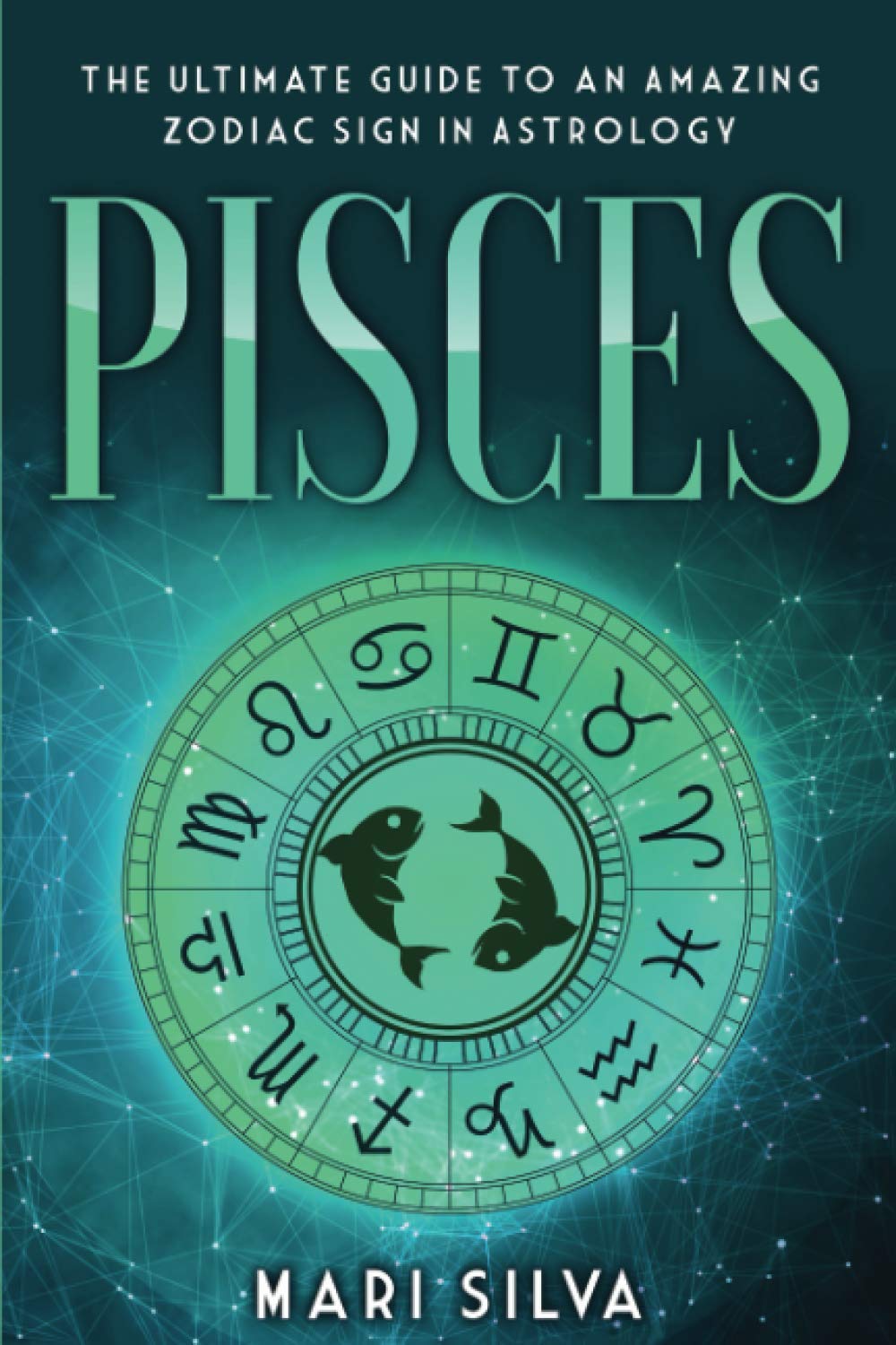 Pisces: The Ultimate Guide to an Amazing Zodiac Sign in Astrology ...