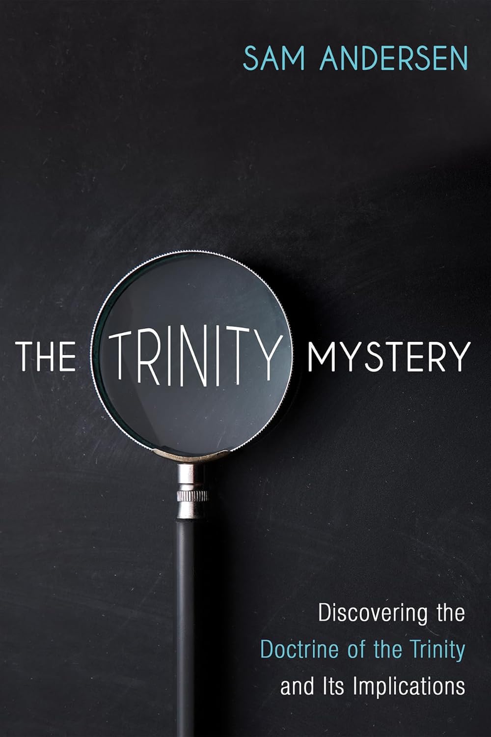 The Trinity Mystery: Discovering the Doctrine of the Trinity and Its ...