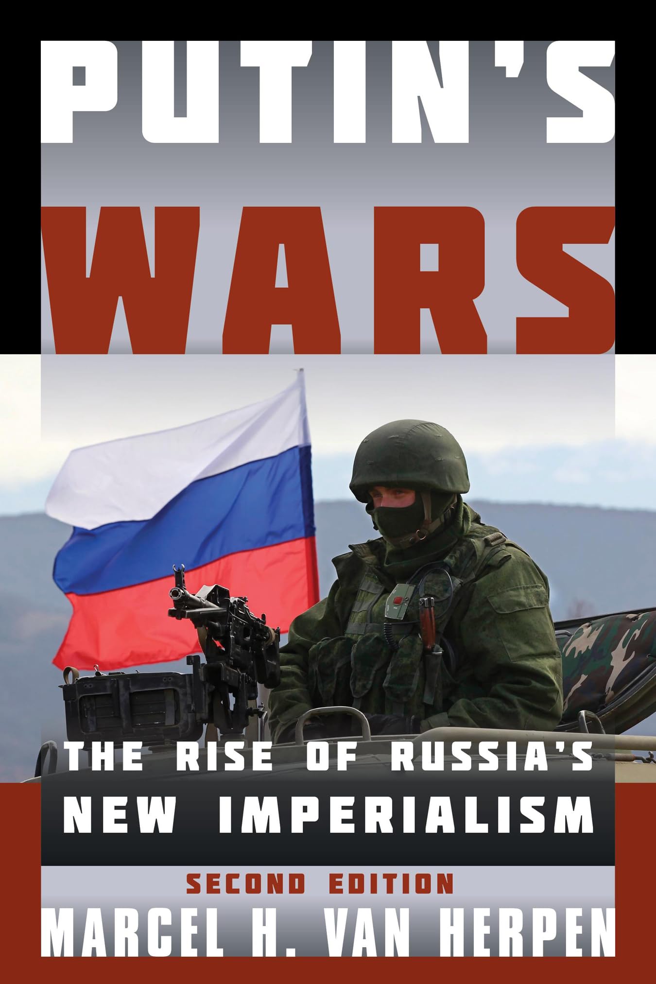 Putin's Wars: The Rise of Russia's New Imperialism: Van Herpen, Marcel ...