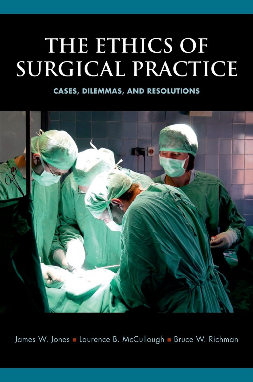 The Ethics of Surgical Practice: Cases, Dilemmas, and Resolutions ...