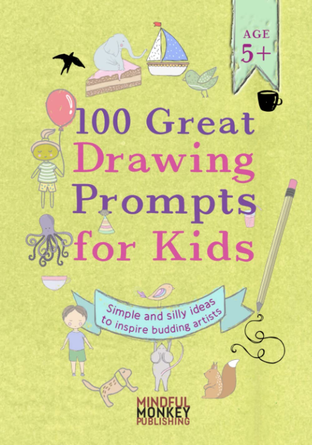 100 Great Drawing Prompts for Kids: Simple and silly ideas to inspire ...