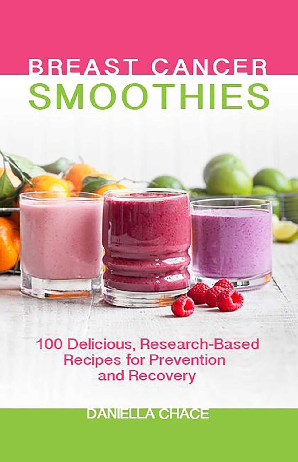 Breast Cancer Smoothies: 100 Delicious, Research-Based Recipes for ...