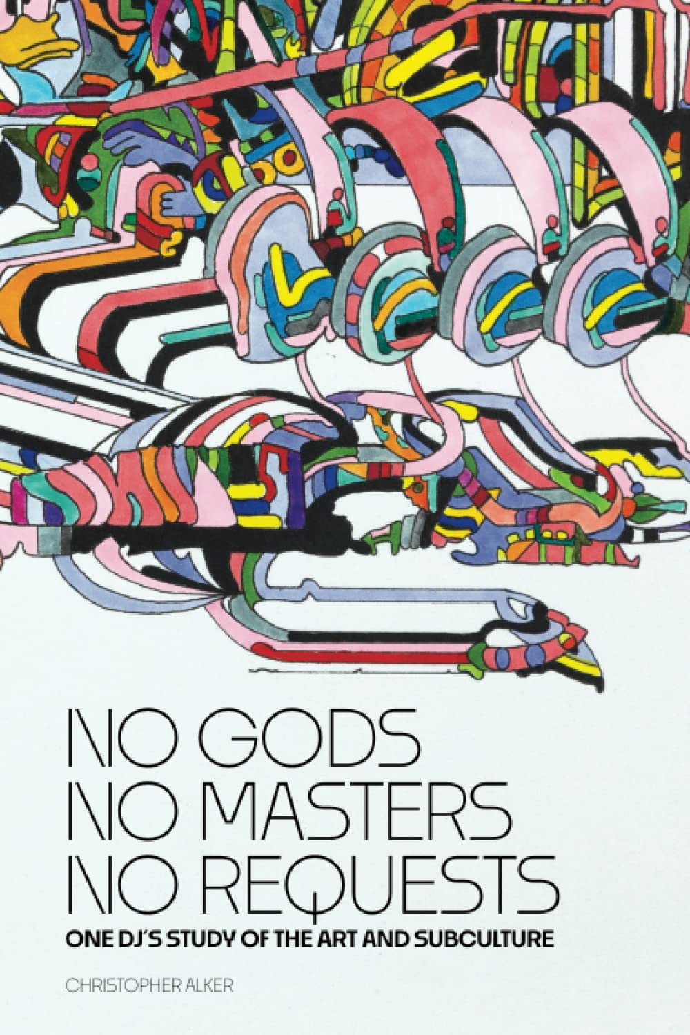 No Gods, No Masters, No Requests: One DJs Study of the Art and ...