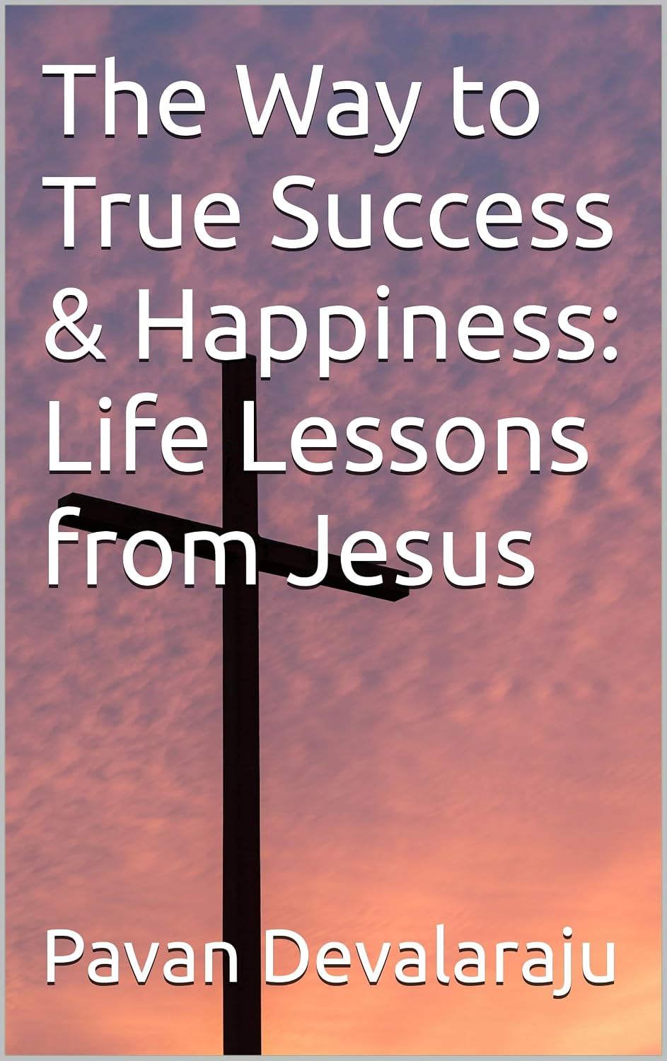 Amazon.com: The Way to True Success & Happiness: Life Lessons from ...
