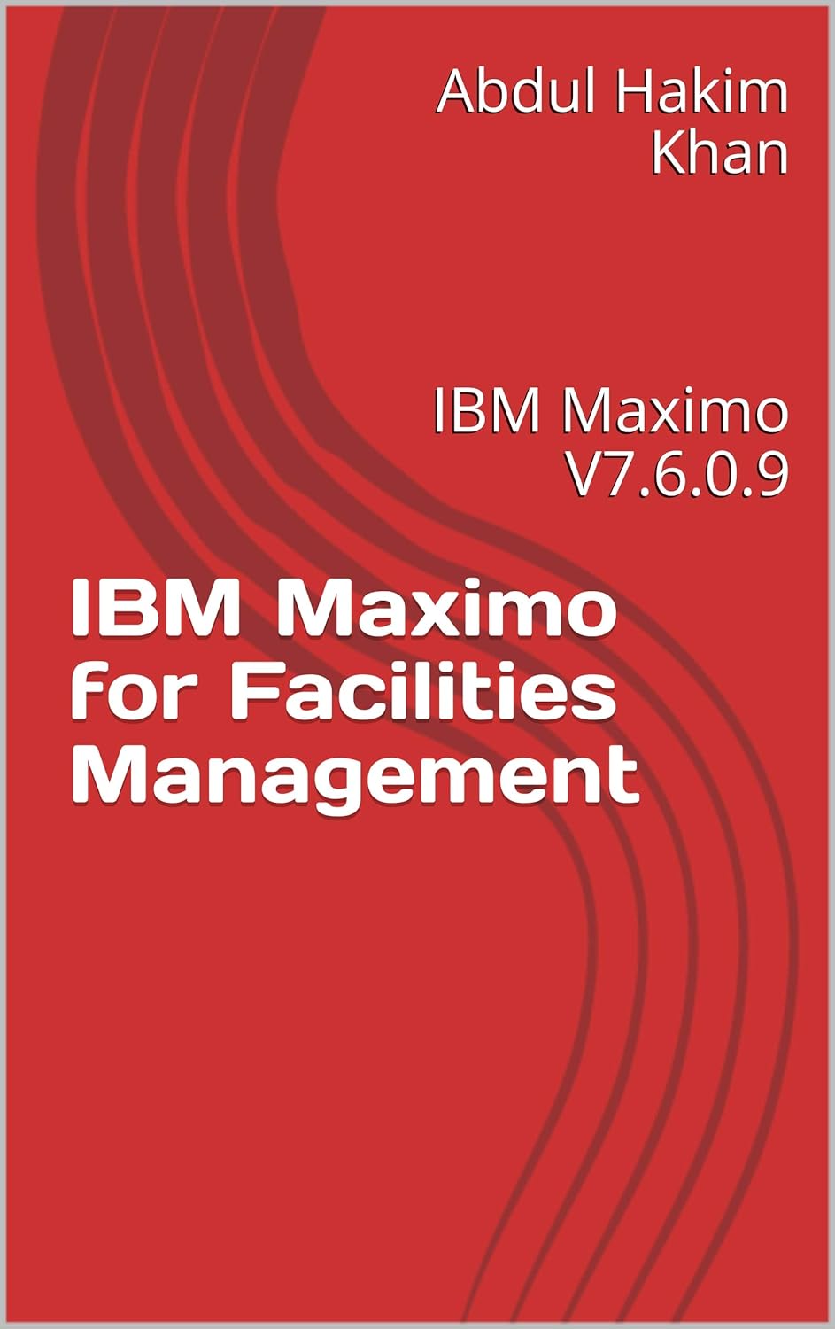 IBM Maximo for Facilities Management: IBM Maximo V7.6.0.9 eBook : Khan ...