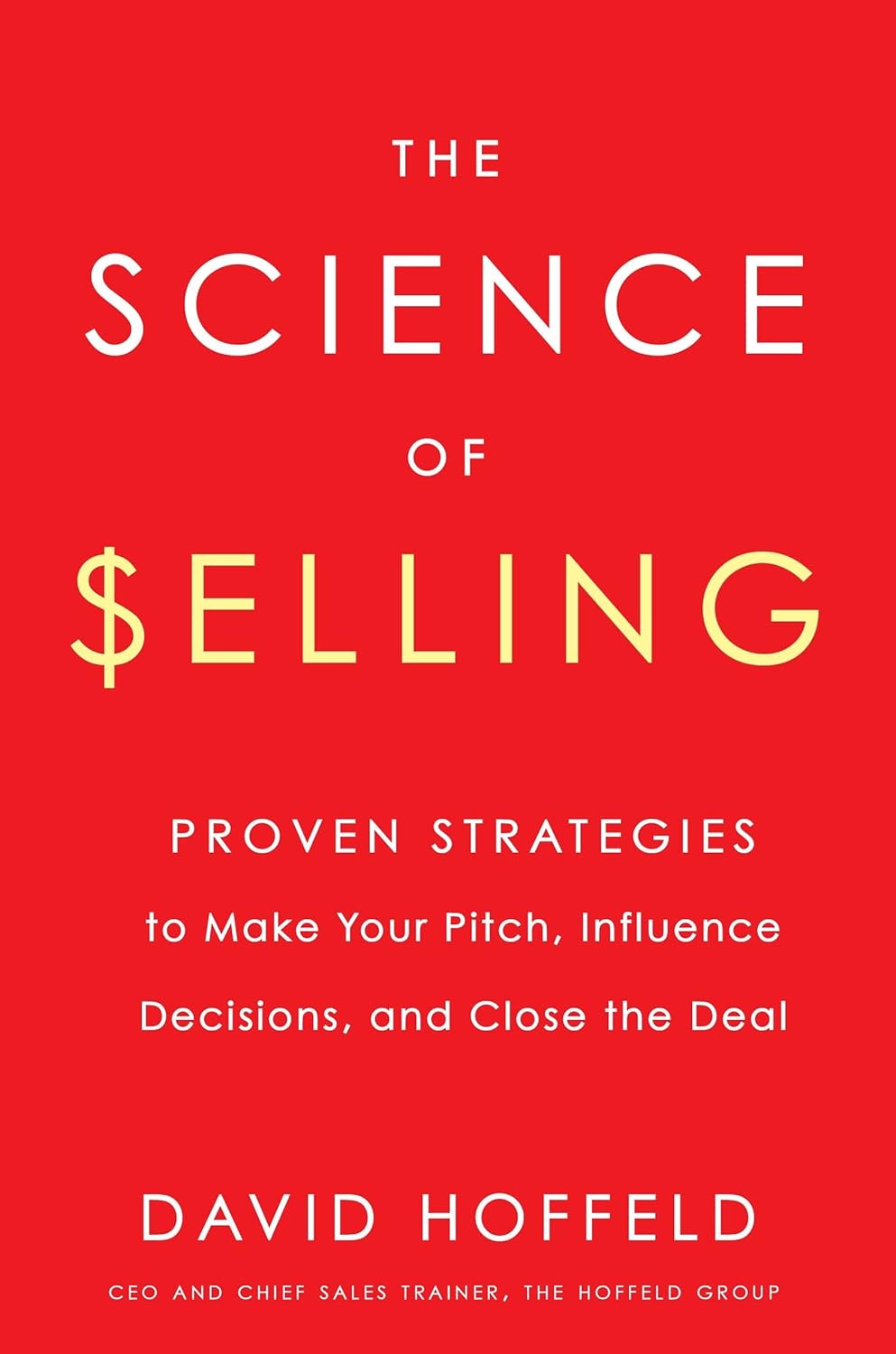 The Science of Selling: Proven Strategies to Make Your Pitch, Influence ...