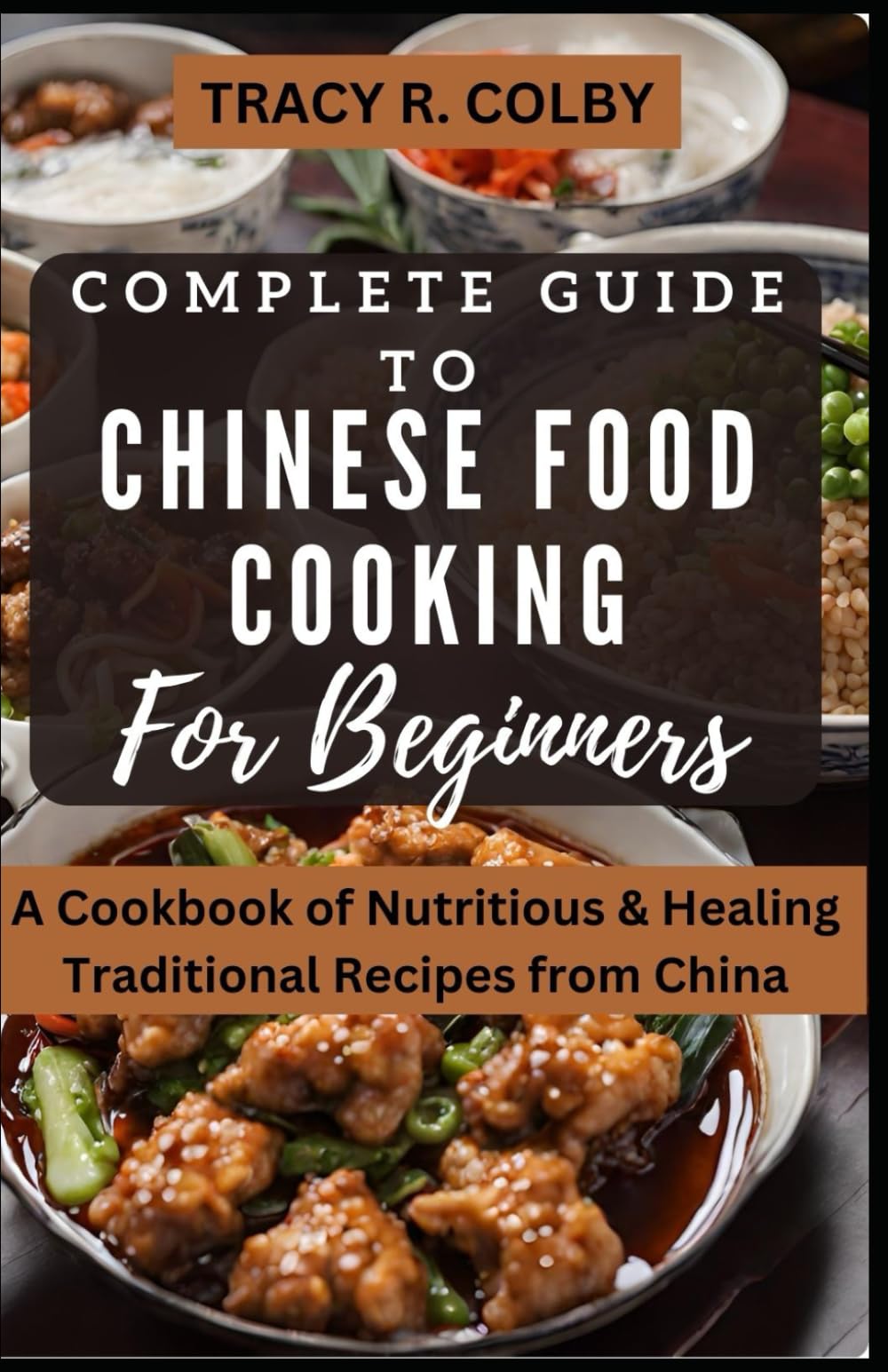 COMPLETE GUIDE TO CHINESE FOOD COOKING FOR BEGINNERS: A Cookbook of ...