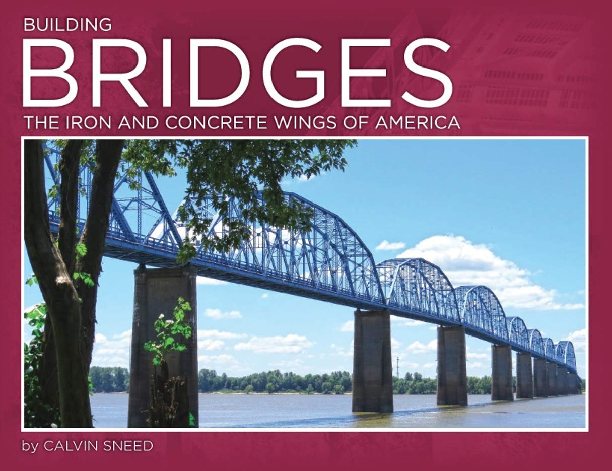 Building Bridges: The Iron and Concrete Wings of America: Calvin Sneed ...