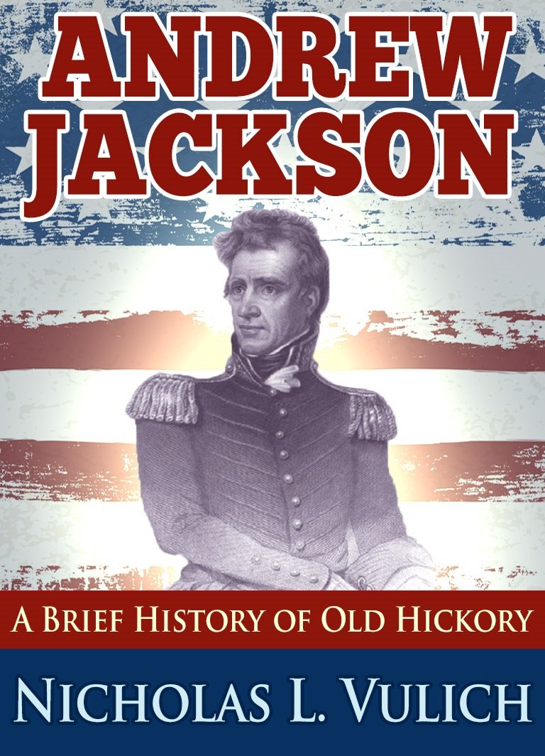 Amazon.com: Andrew Jackson: A Brief History of Old Hickory eBook ...