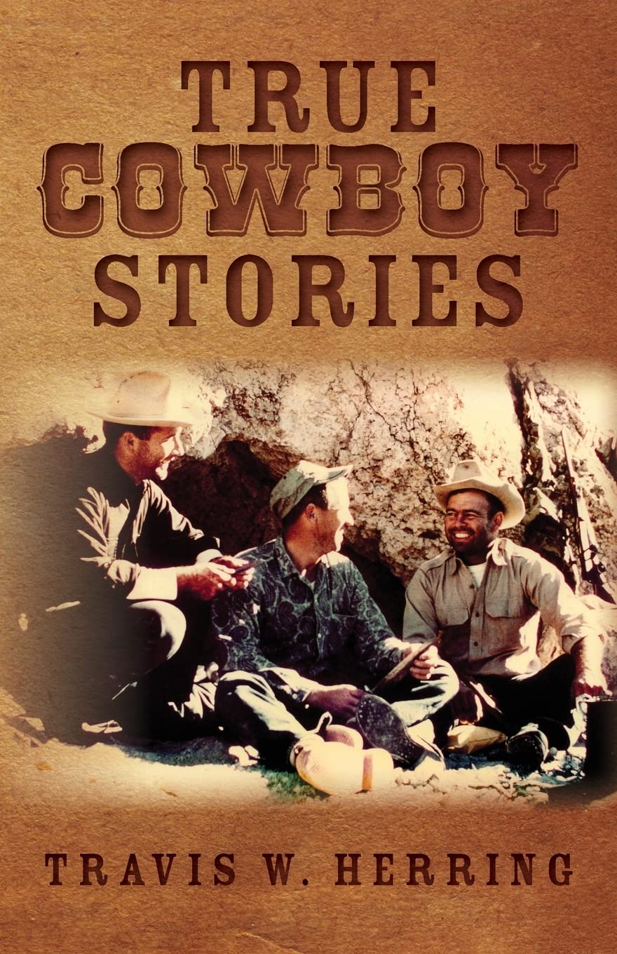 True Cowboy Stories: Herring, Travis W.: 9781461099147: Amazon.com: Books