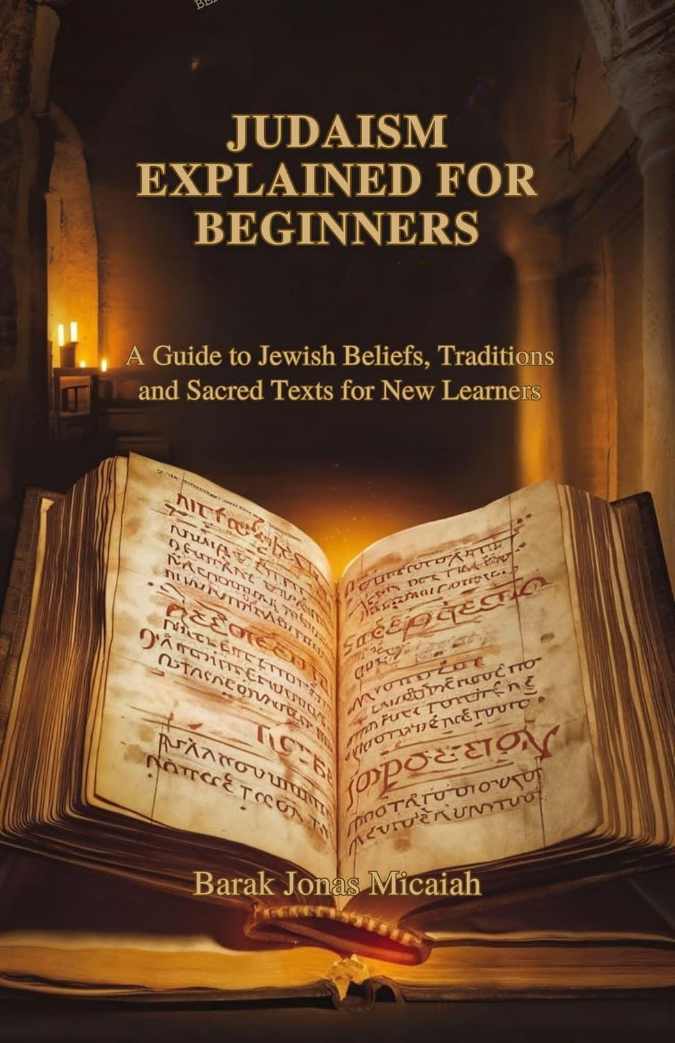 JUDAISM EXPLAINED FOR BEGINNERS: A Guide to Jewish Beliefs, Traditions ...