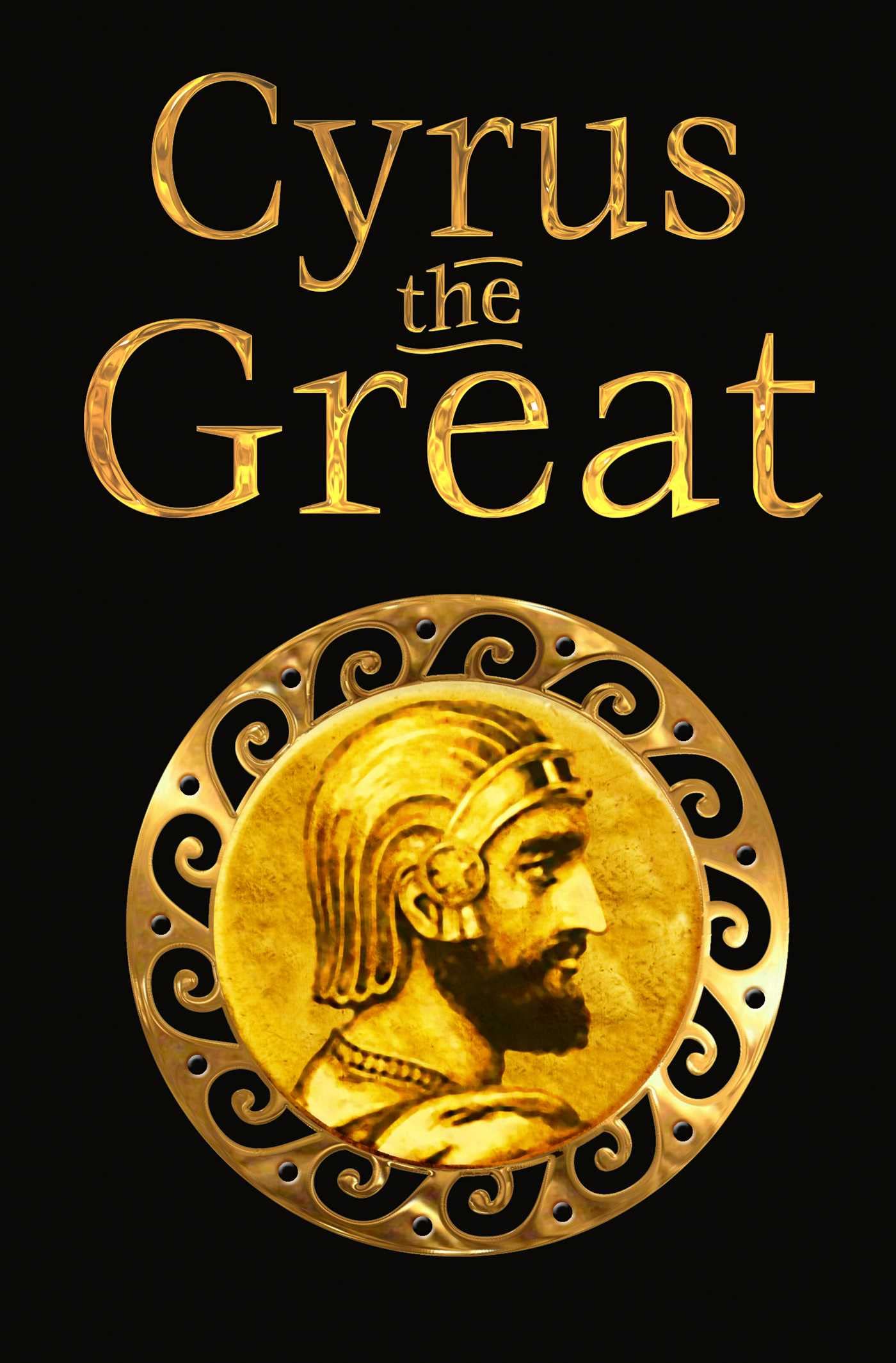 Buy Cyrus the Great: Epic and Legendary Leaders (The World's Greatest ...