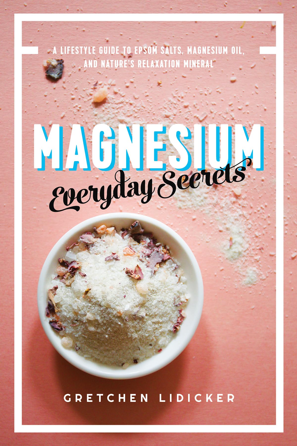 Magnesium: Everyday Secrets: A Lifestyle Guide to Nature's Relaxation ...