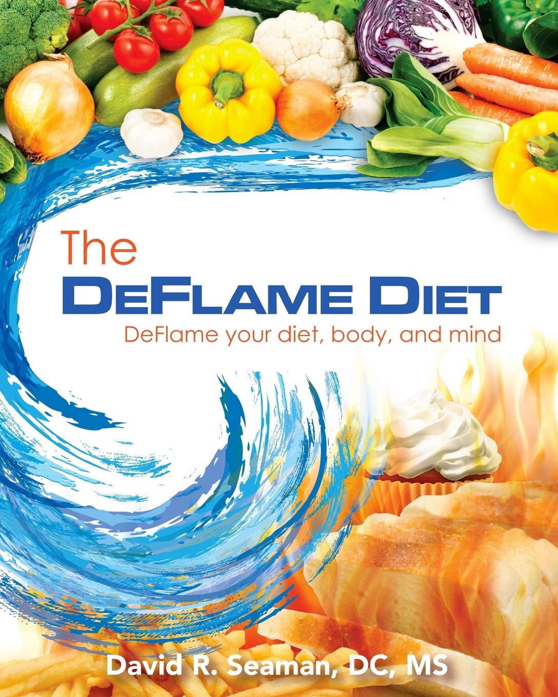 The Deflame Diet: DeFlame your diet, body, and mind: Seaman, Dr. David ...