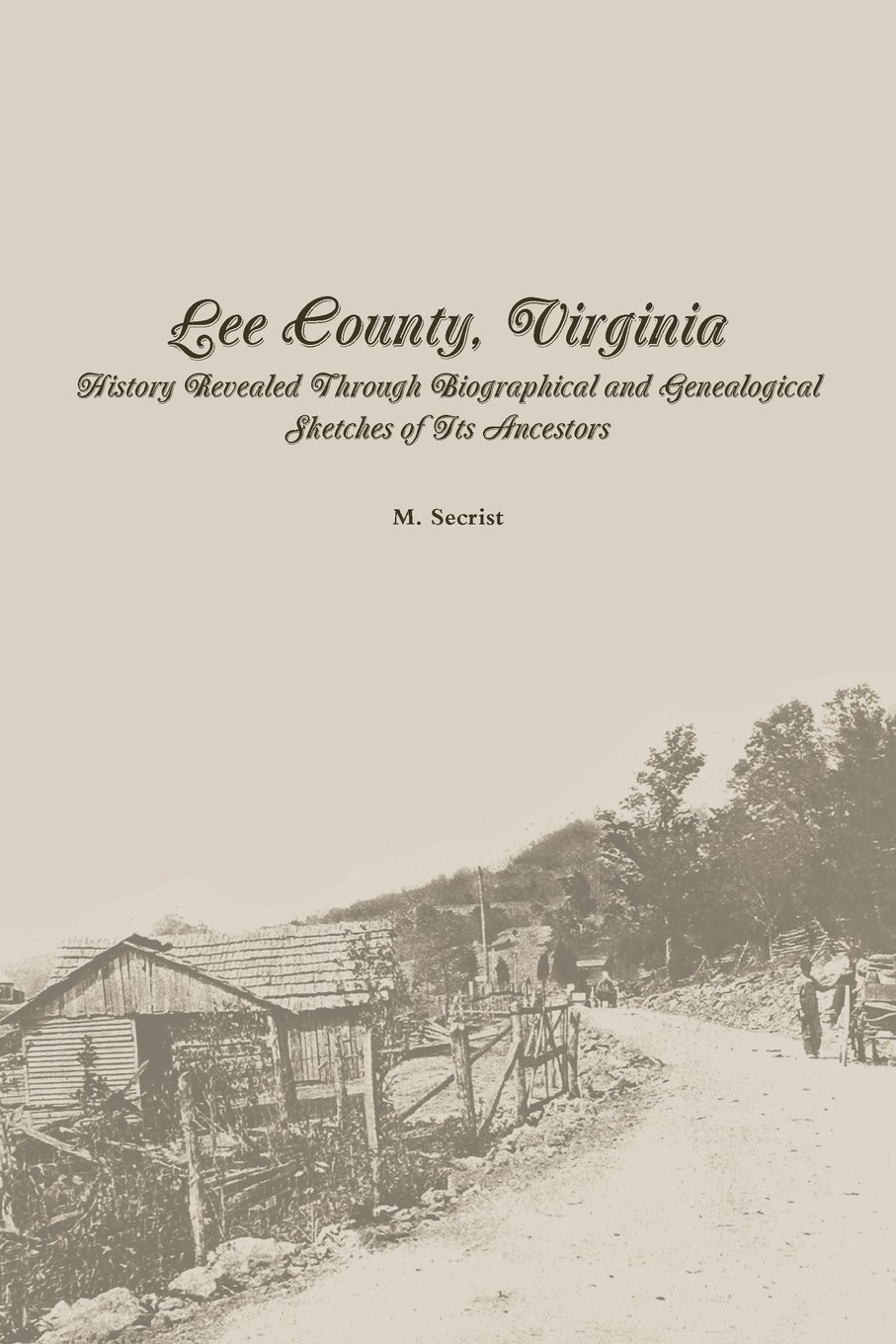 Lee County, Virginia: History Revealed Through Biographical and ...