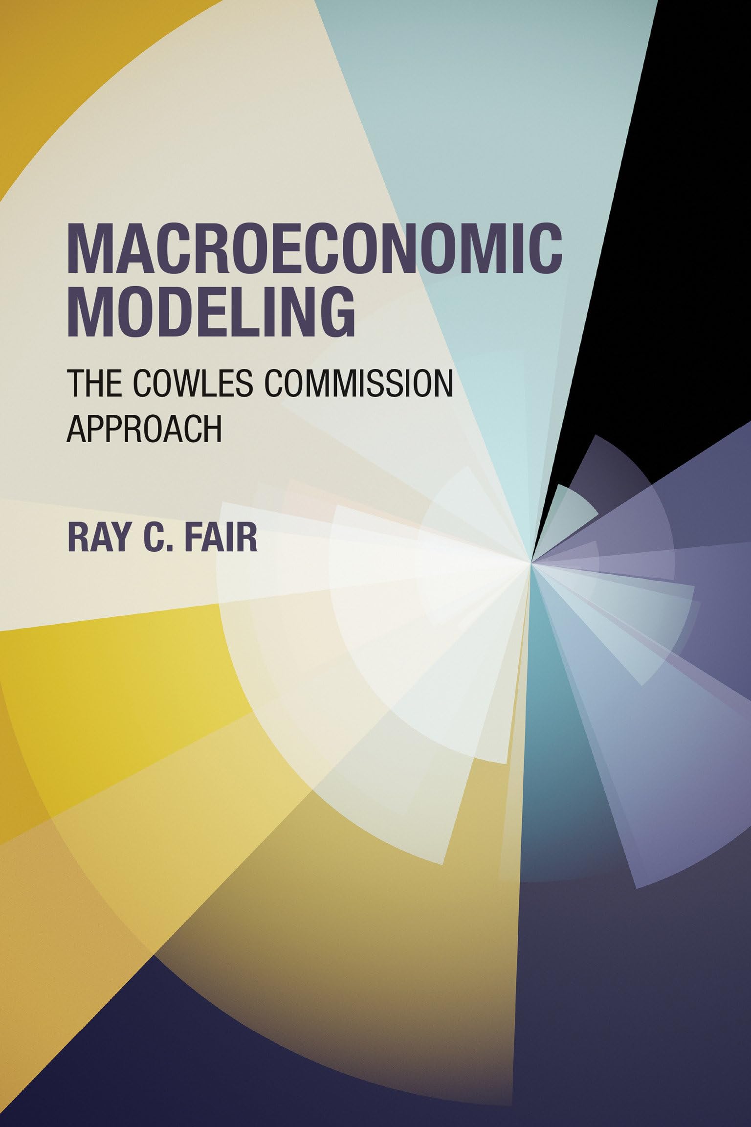 Macroeconomic Modeling: The Cowles Commission Approach: Fair, Ray C.: 9780262549844: Amazon.com ...