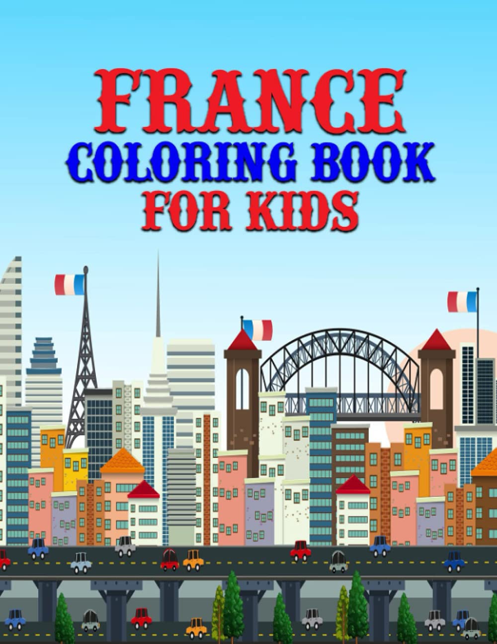 Buy France Coloring Book For Kids: Paris Avenues, Chateau de Versailles ...