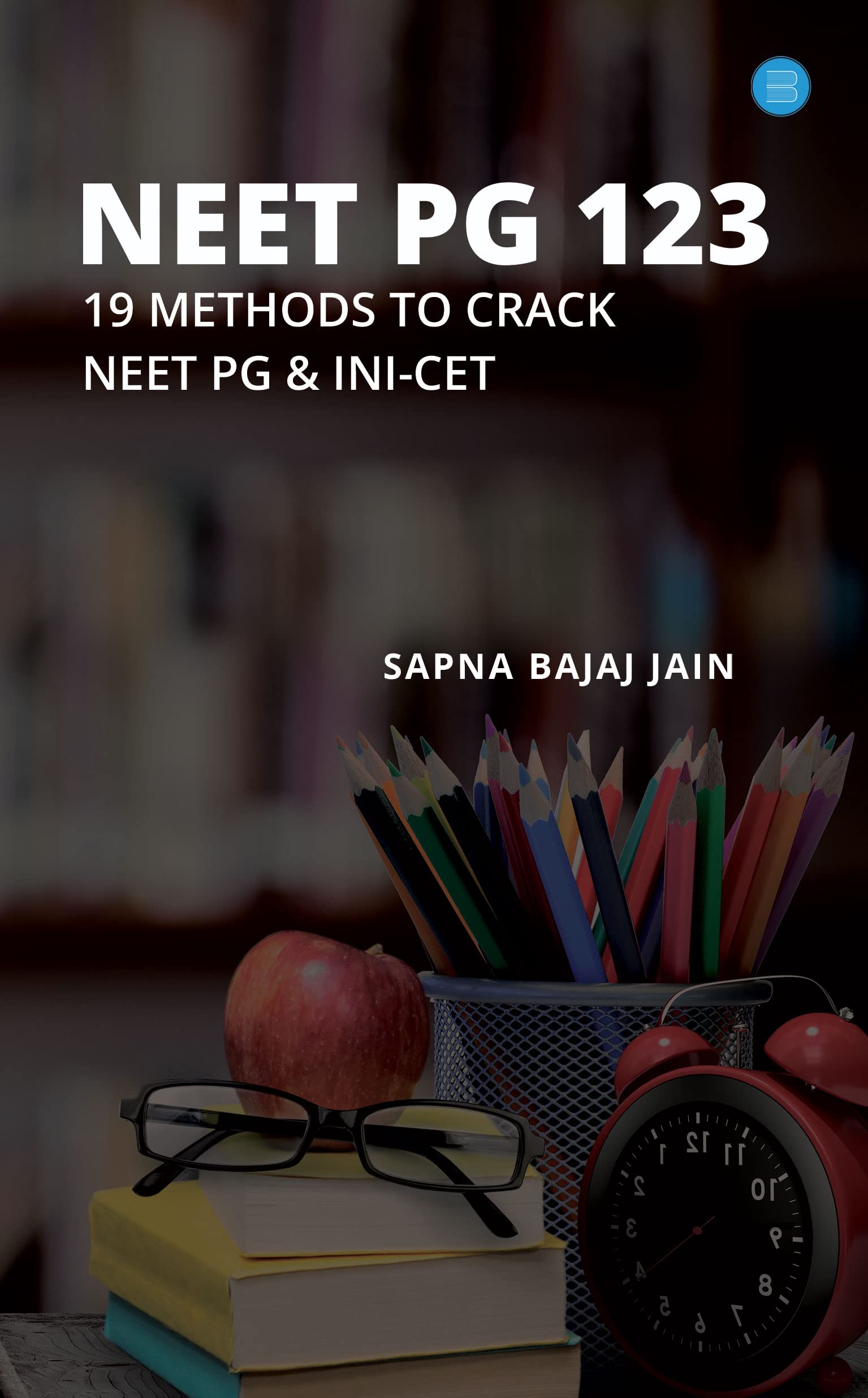 NEET PG 123 -19 Methods to Crack NEET PG & INI-CET : Sapna Bajaj Jain ...