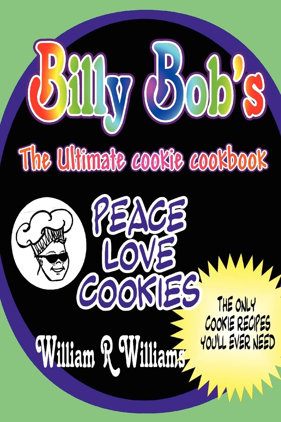 Billy Bob's The Ultimate Cookie Cookbook: Long awaited recipes of ...