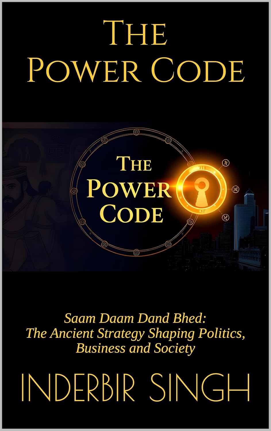 The Power Code: Saam Daam Dand Bhed: The Ancient Strategy Shaping ...