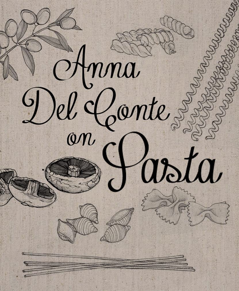 Anna Del Conte On Pasta: Discover the flavours of Italy with this ...