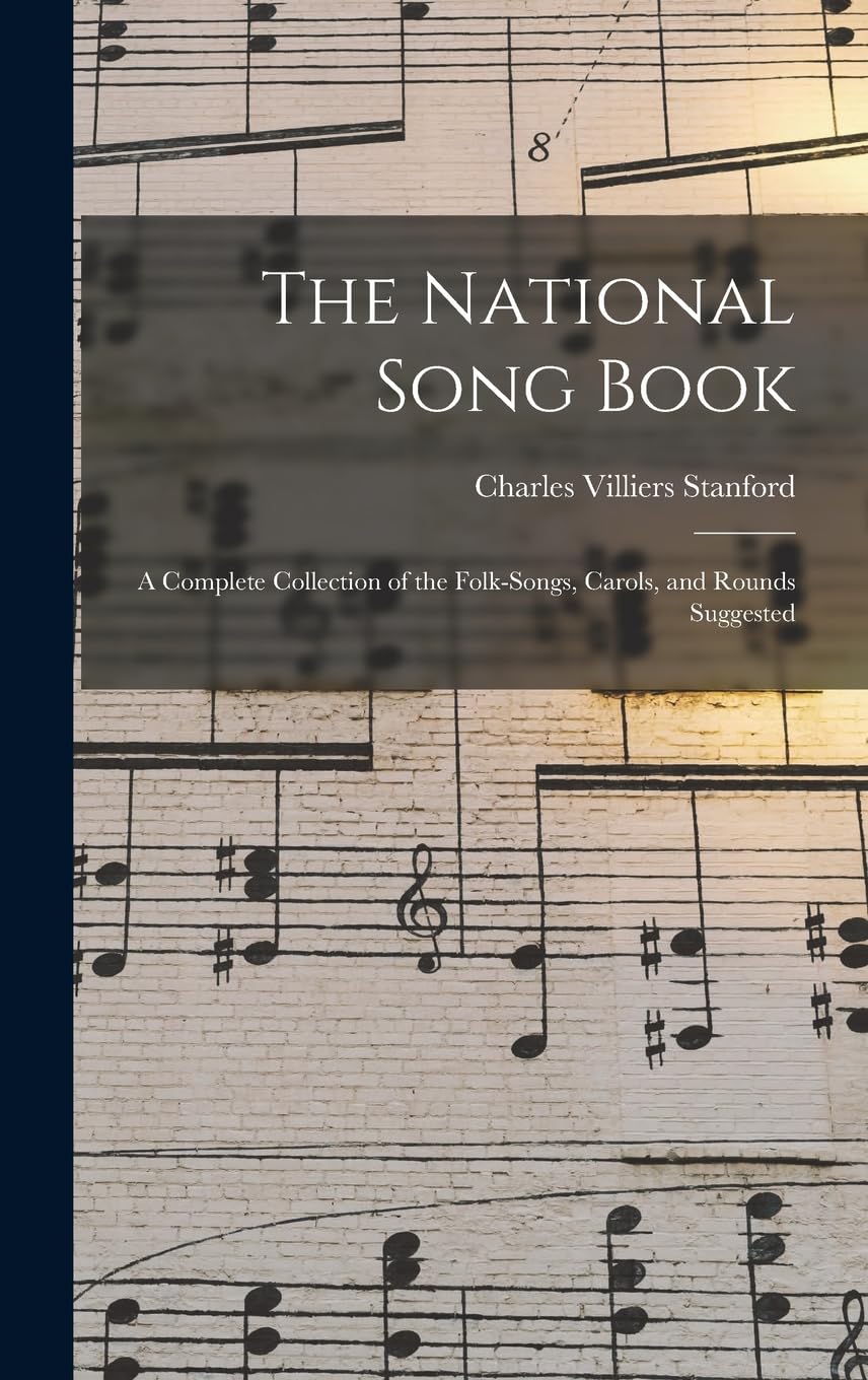 The National Song Book: A Complete Collection of the Folk-songs, Carols ...
