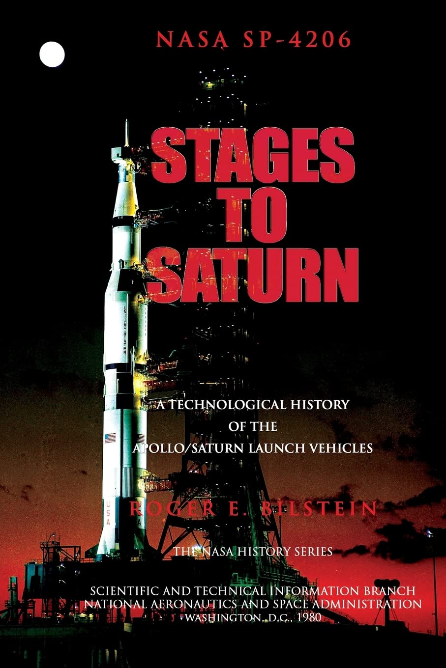 Stages to Saturn: A Technological History of the Apollo/Saturn Launch ...