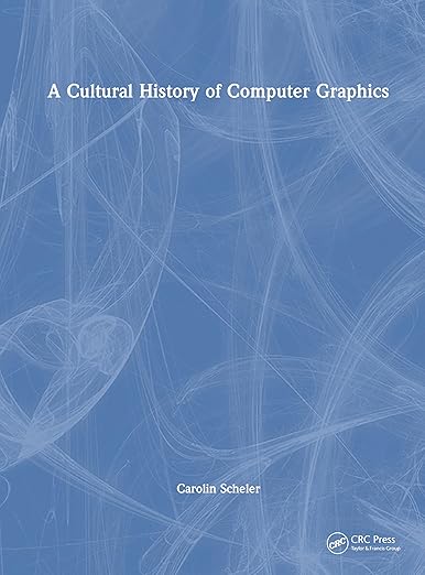 A Cultural History of Computer Graphics : Scheler, Carolin: Amazon.com ...