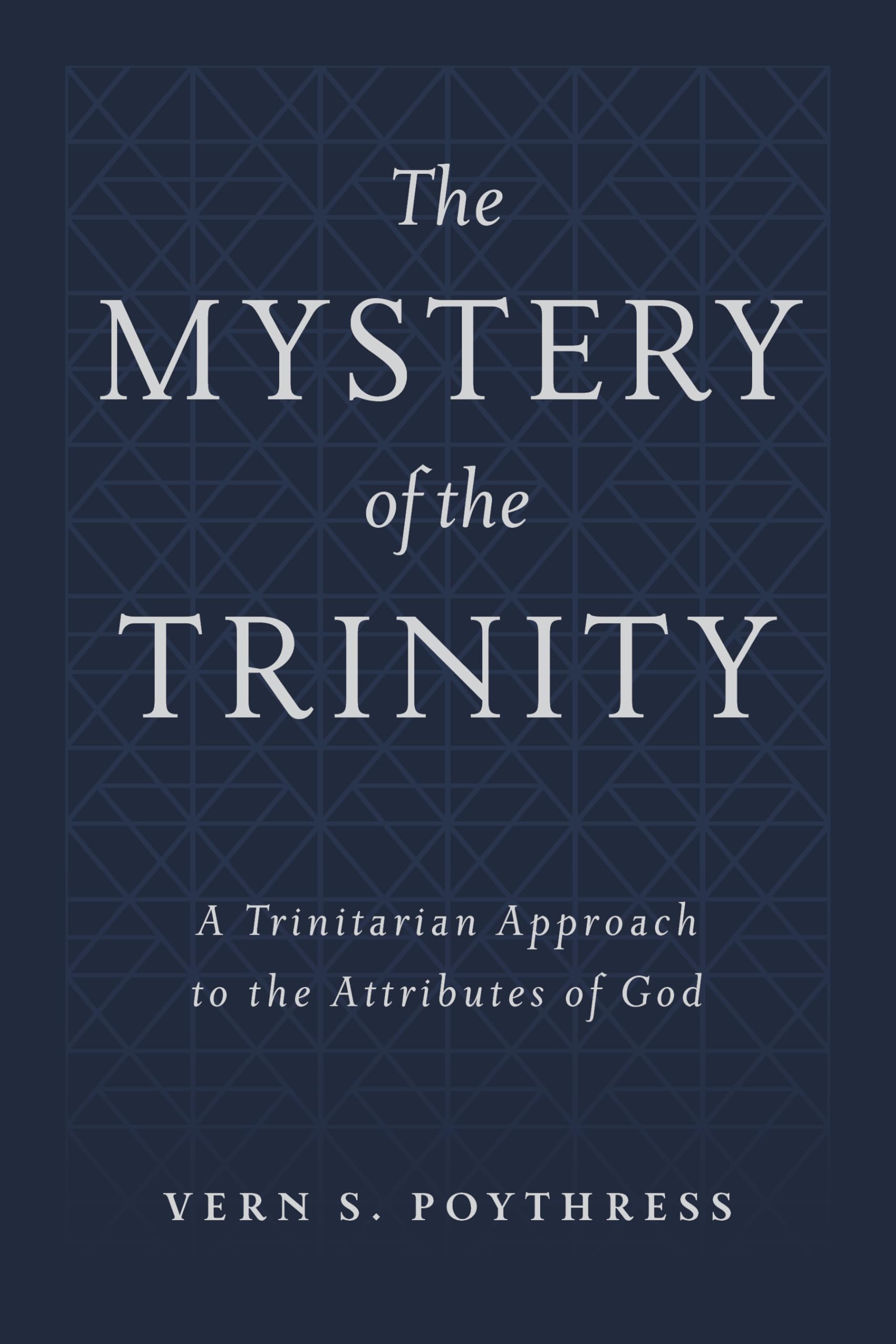 The Mystery of the Trinity: A Trinitarian Approach to the Attributes of ...