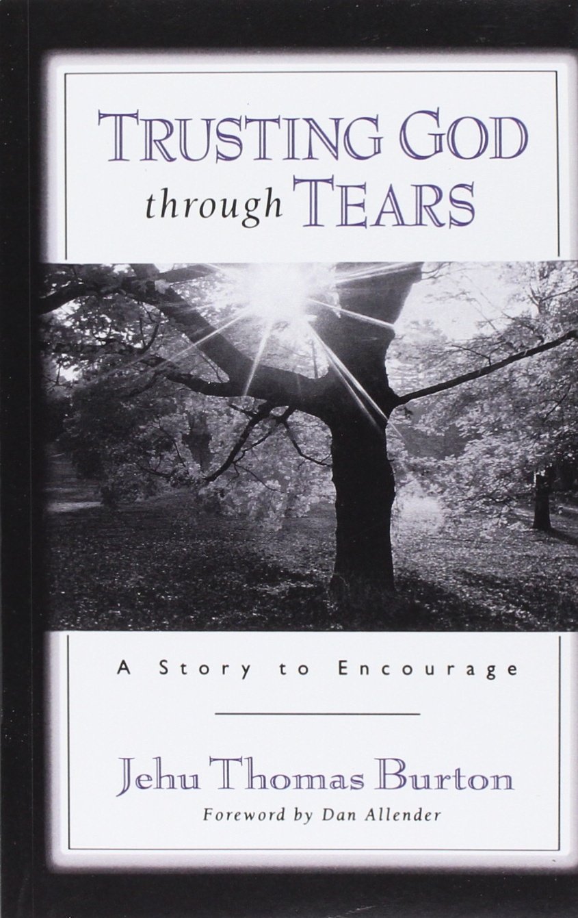 Trusting God through Tears: Burton, Jehu Thomas: 9780801061615: Amazon ...