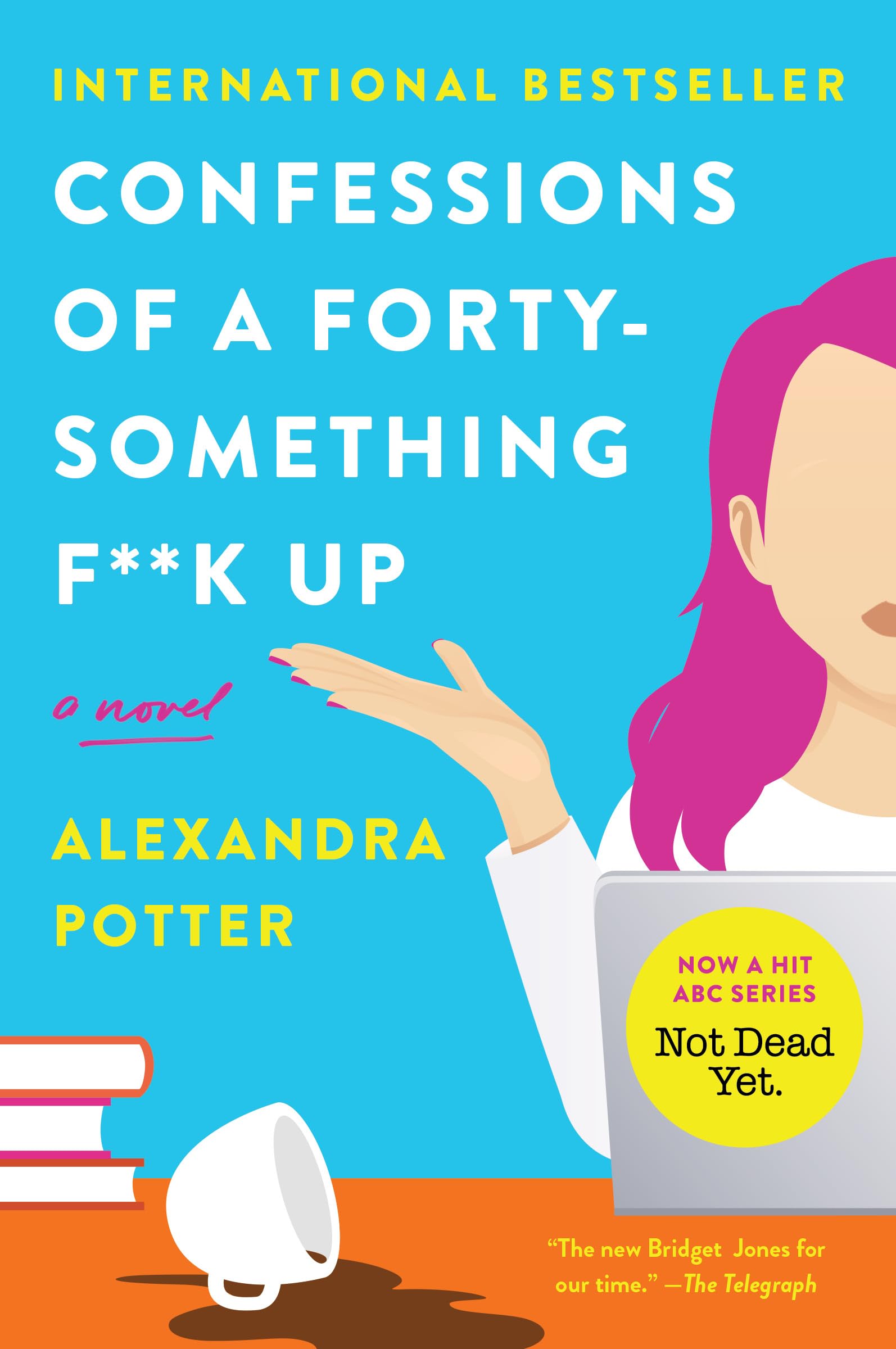 Confessions of a Forty-Something F**k Up: A Novel: Potter, Alexandra ...